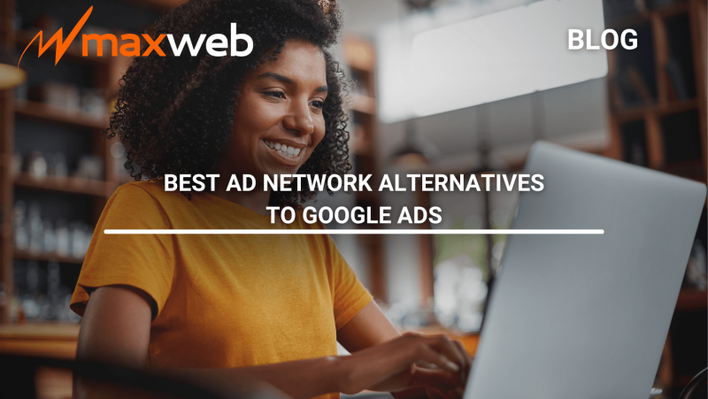 Best Ad Network Alternatives to Google Ads | MaxWeb Inc Affiliate Network